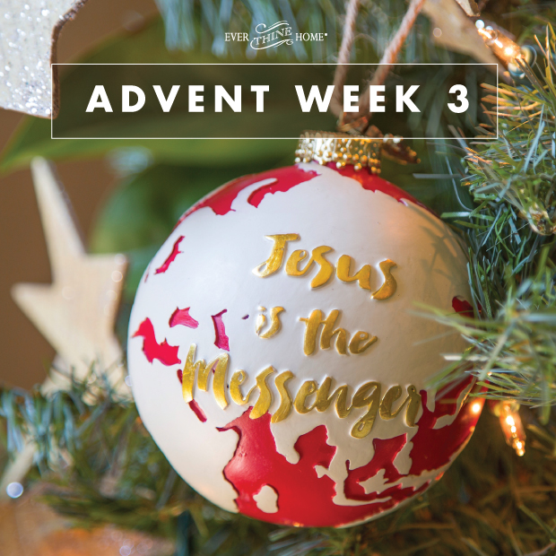 Advent Week 3: JESUS IS THE MESSENGER - Ever Thine Home