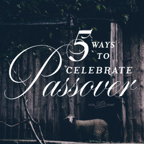5 Easy Ideas to Celebrate Passover … for Every Christian - Ever Thine Home