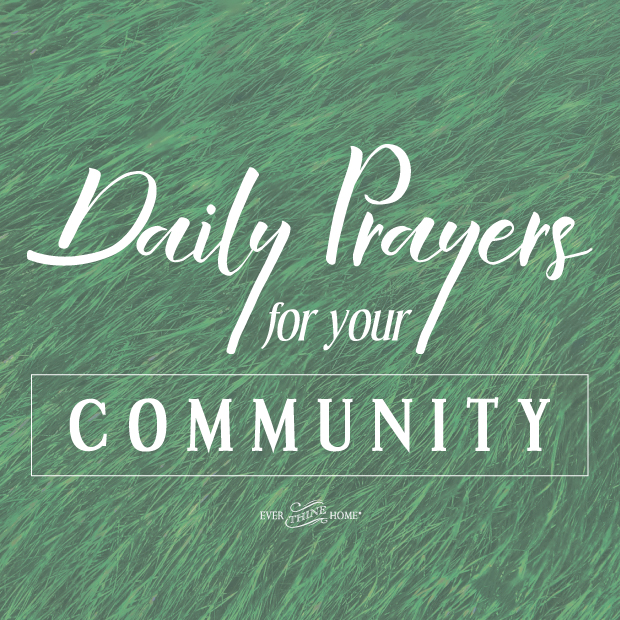 A Prayer for Your Community ... Every Day of the Week - Ever Thine Home