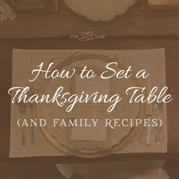 How To Set A Thanksgiving Table and Family Recipes - Ever Thine Home
