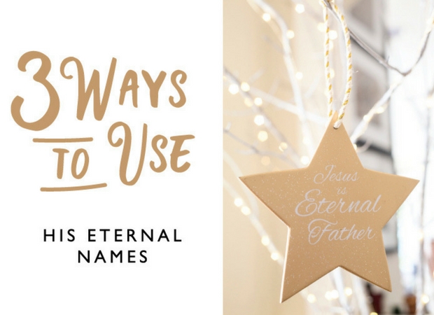3 Ways to Use His Eternal Names - Ever Thine Home