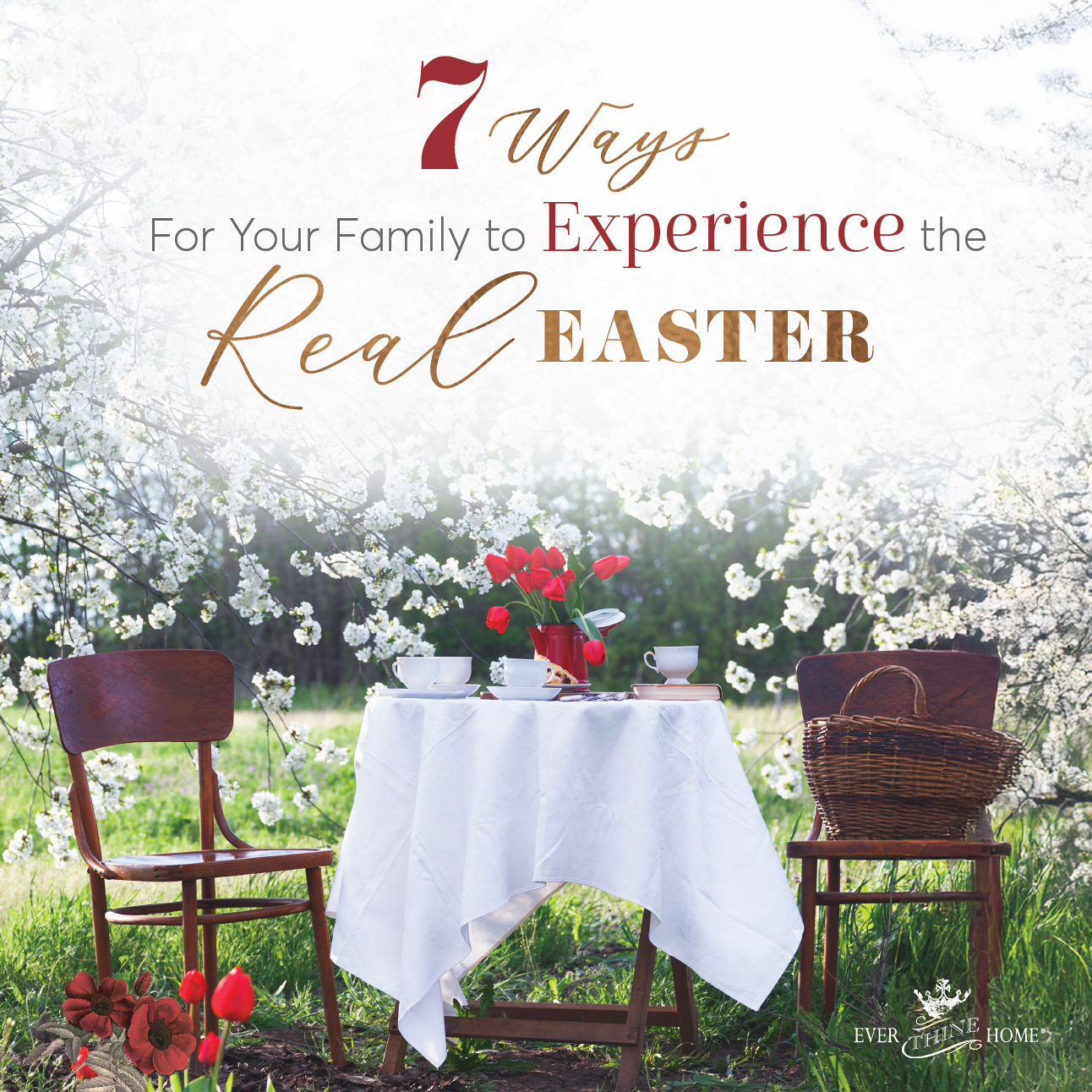 7 Ways for Your Family to Experience the REAL Easter - Ever Thine Home