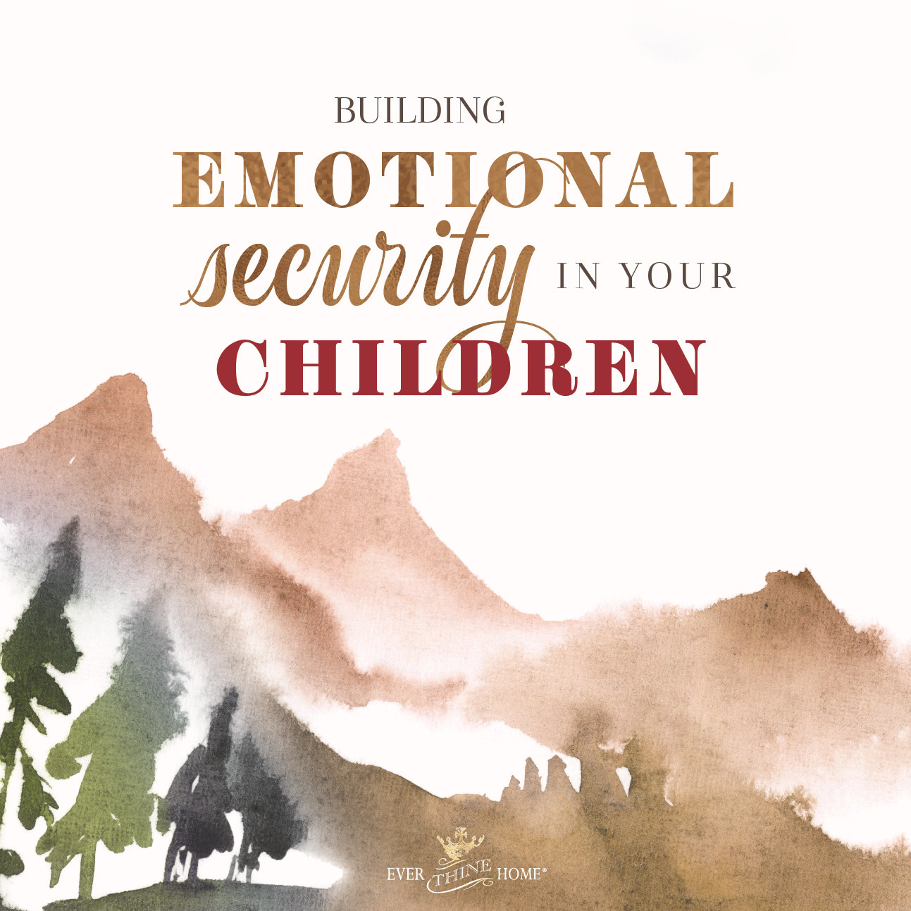 Building Emotional Security in Your Children - Ever Thine Home