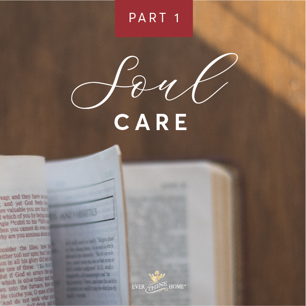Soul Care (Part One) - Ever Thine Home