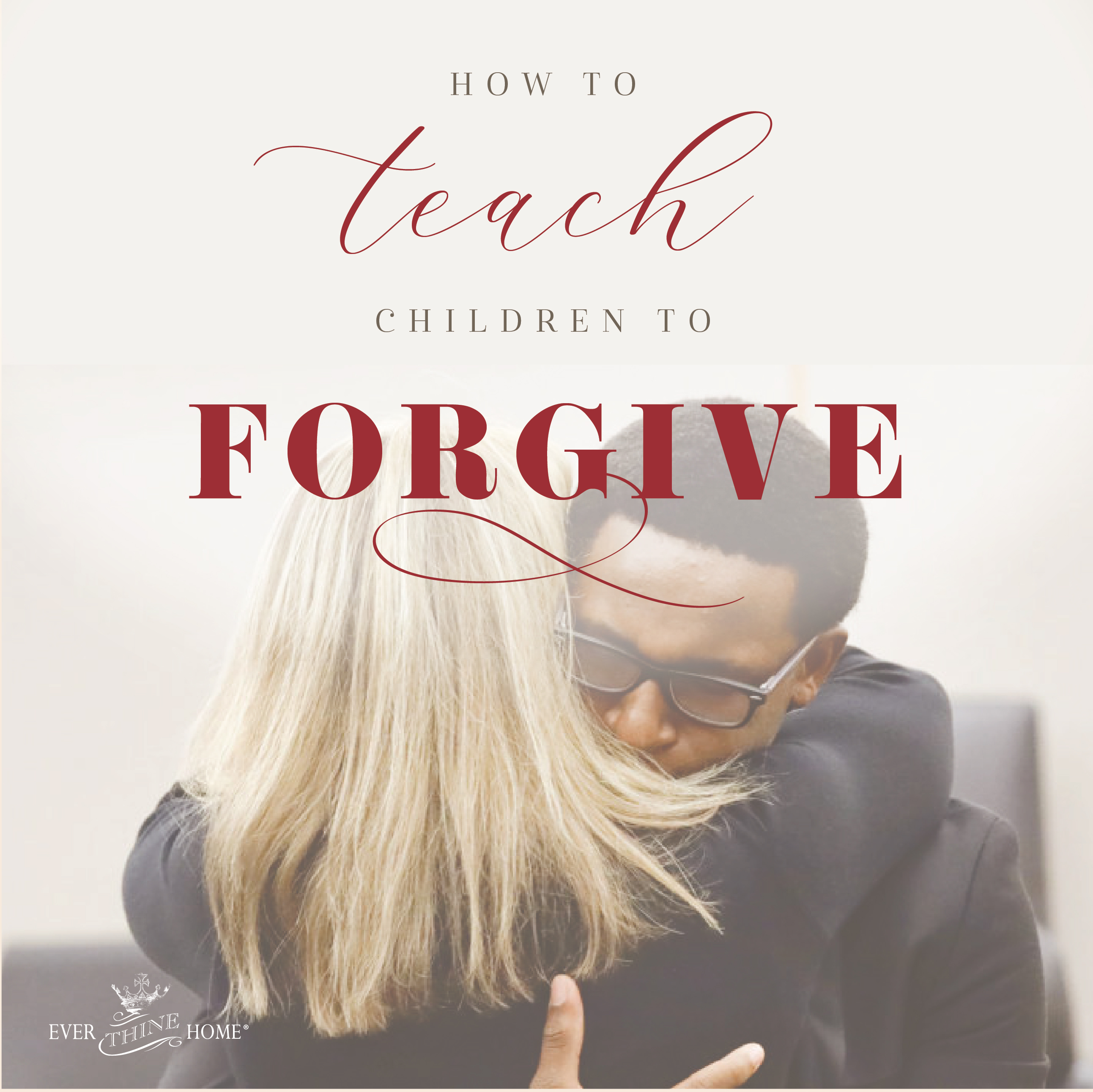 How To Teach Children To Forgive - Ever Thine Home