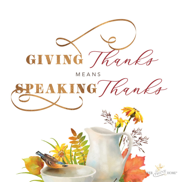 Giving Thanks Means Speaking Thanks - Ever Thine Home
