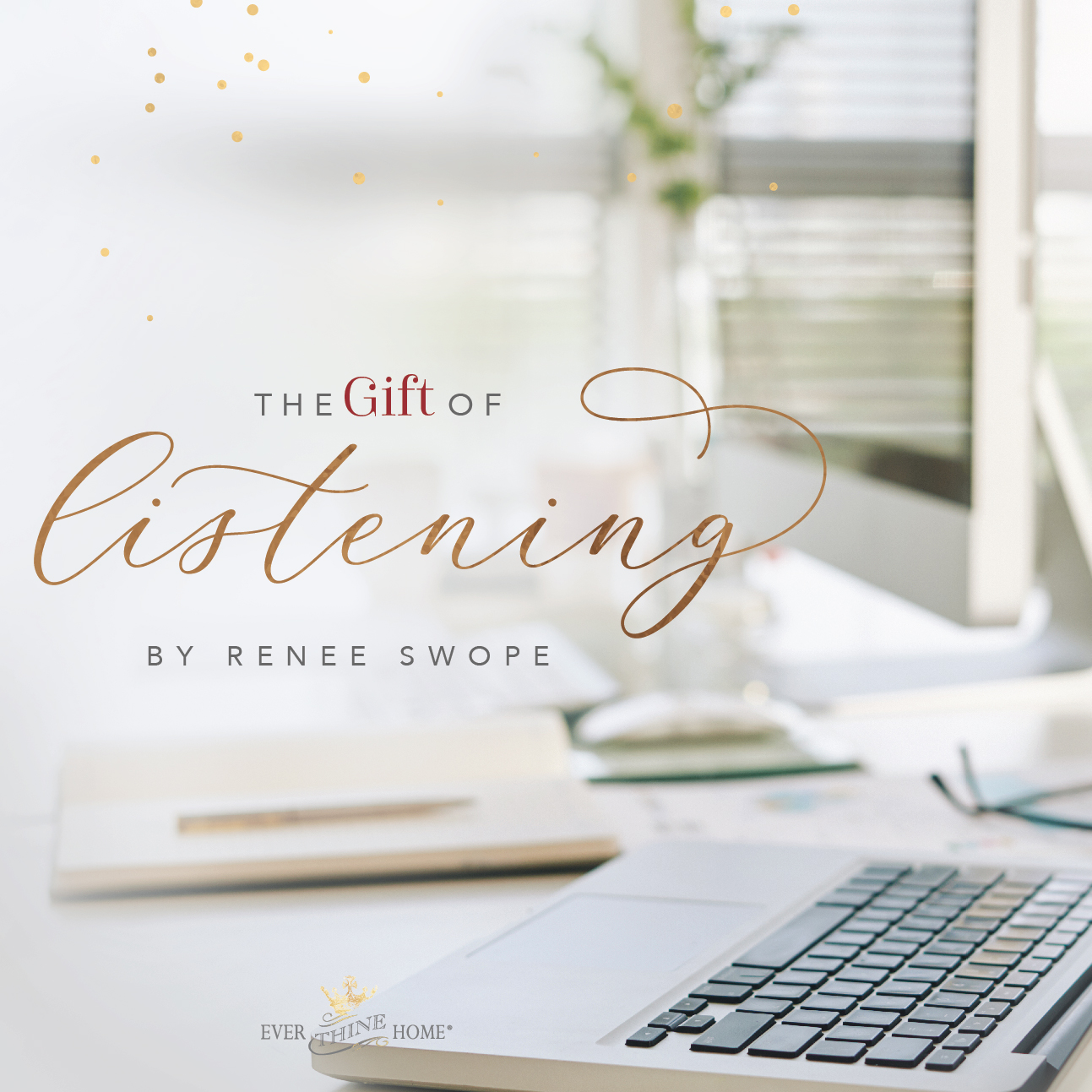 The Gift of Listening - Ever Thine Home
