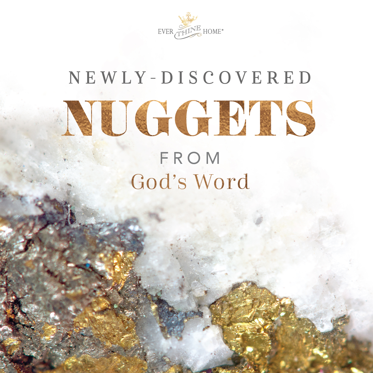 Newly-Discovered Nuggets From God’s Word - Ever Thine Home