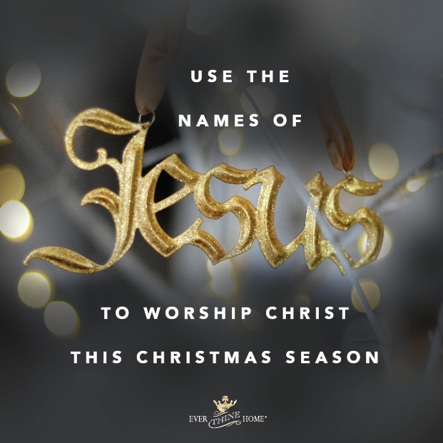 Use the Names of Jesus to Worship Christ this Christmas Season - Ever ...